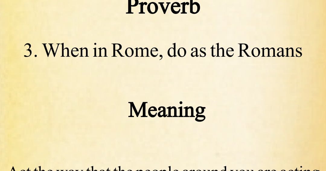 DIL KI DUNYA: when in rome do as romans English, PROVERBS, with meanings