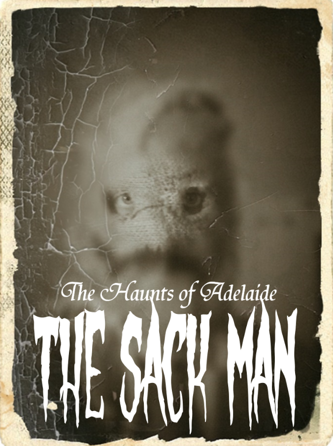 The Haunts Of Adelaide: History, Mystery and the Paranormal: The Sack Man