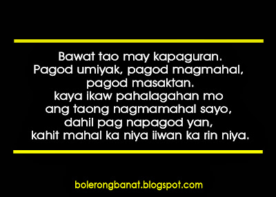 Bawat tao ay may kapaguran, Pagod umiyak, pagod magmahal. ~ Bolerong ...
