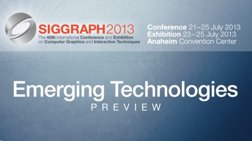 SIGGRAPH 2013 : Emerging Technologies Preview Trailer | Computer Graphics Daily News
