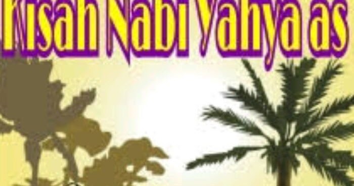 Sejarah Nabi Yahya A.S Lengkap - Ilmu Artikel