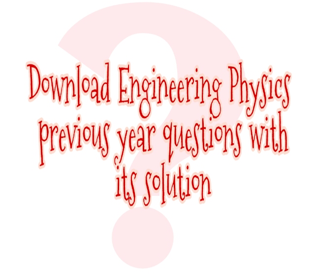 Engineering Physics previous year questions with its solution - KTU ASSIST Engineering Physics previous year questions with its solution - KTU ASSIST