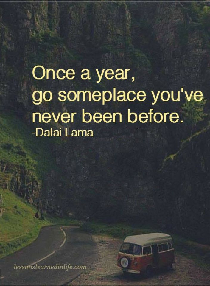 Quotes Once a year, go someplace you've never been before. - Quotes
