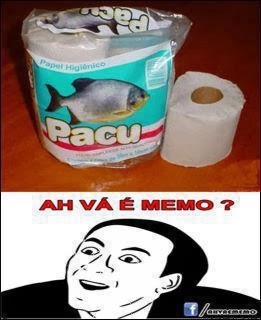 Memes rindo á toa : PACU-NOVO PAPEL HIGIENICO