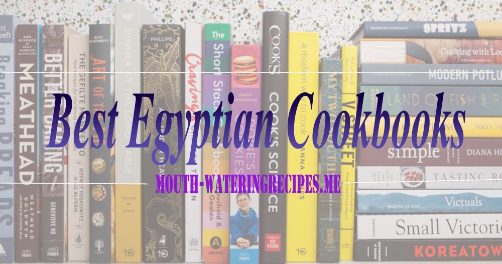 Best 6 Egyptian cookbooks Ever! - Mouth-watering Recipes