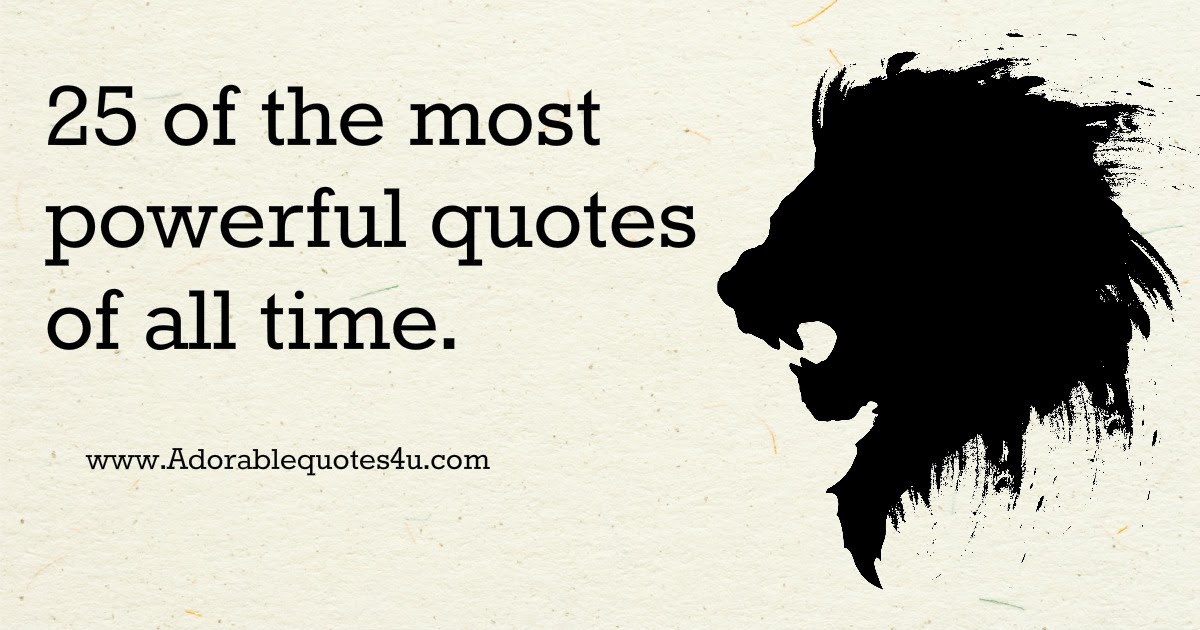 Mesmerizing words: 25 Of The Most Powerful Quotes Of All Time