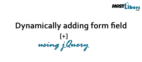 Dynamically adding HTML form field using jQuery - Mostlikers Dynamically adding HTML form field using jQuery - Mostlikers
