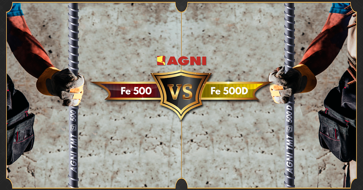 Difference Between Fe500 and Fe500D TMT rods - Agni Steels - Official Blog