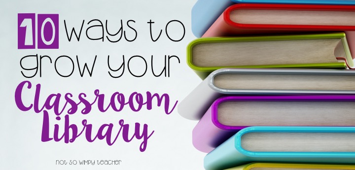 10 Ways to Grow Your Classroom Library - Not So Wimpy Teacher