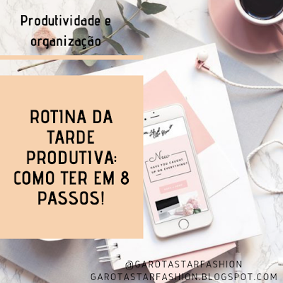 8 dicas de como criar uma rotina da tarde produtiva e tranquila!