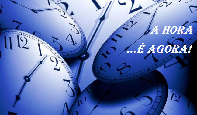 Aqui eu Aprendi!: A Hora é Agora!