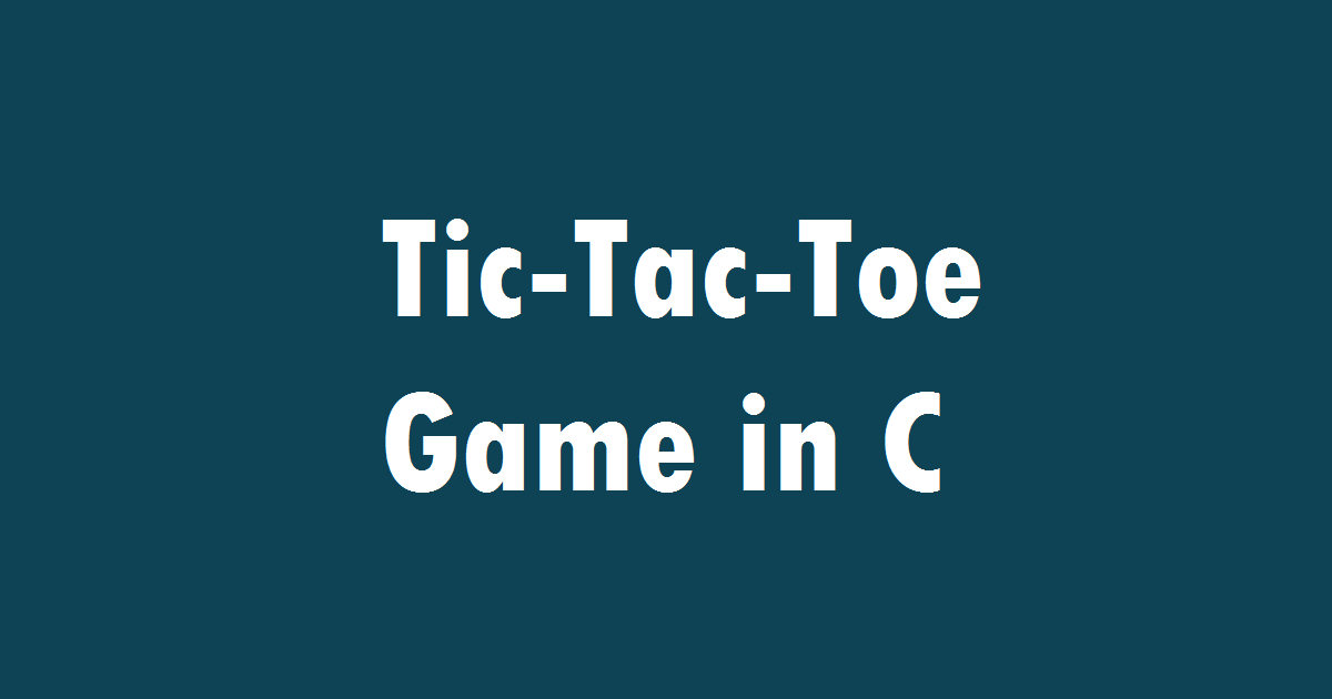 Write C program to implement Tic-Tac-Toe game