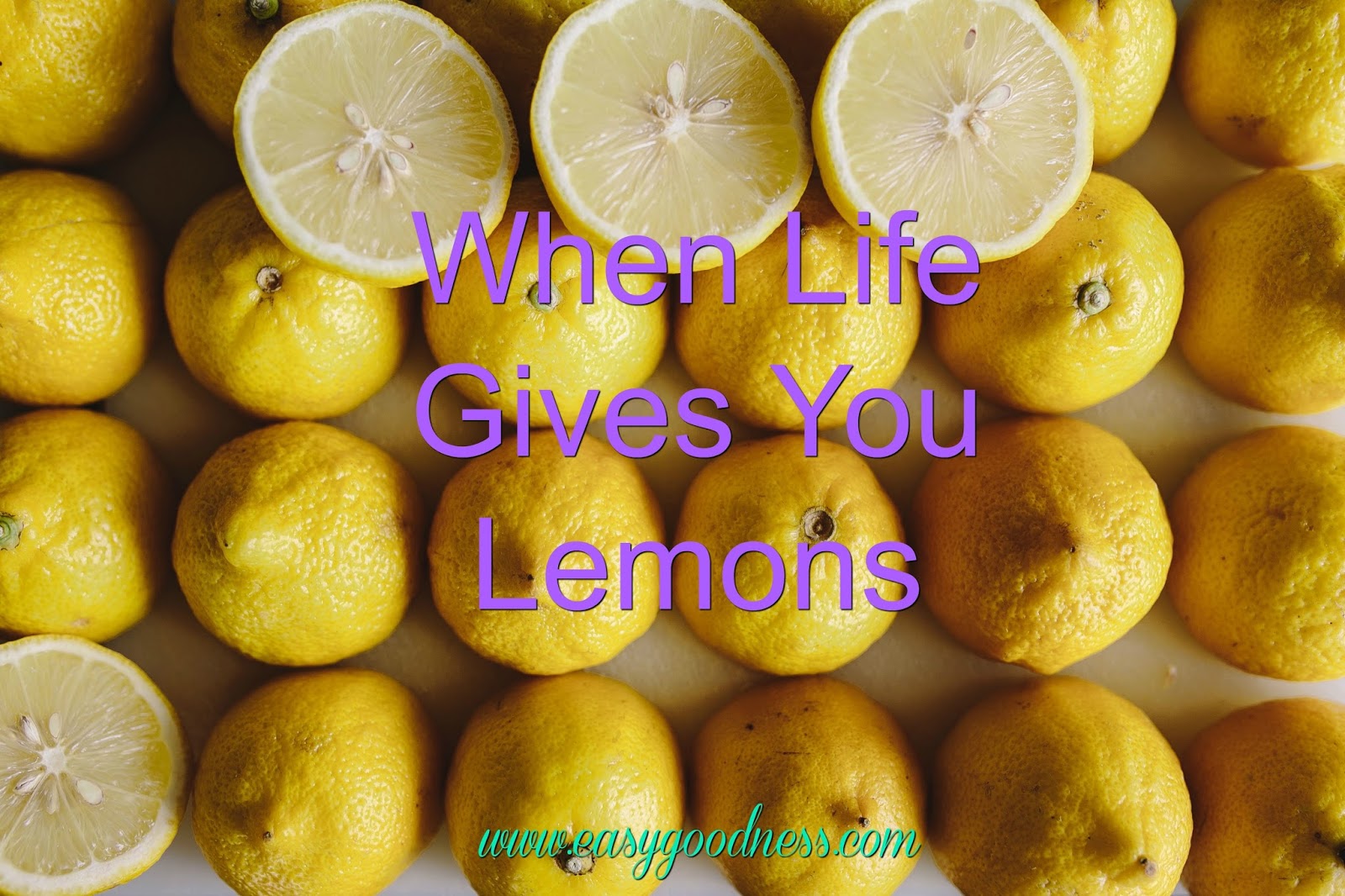 Easy Goodness: When Life Gives You Lemons