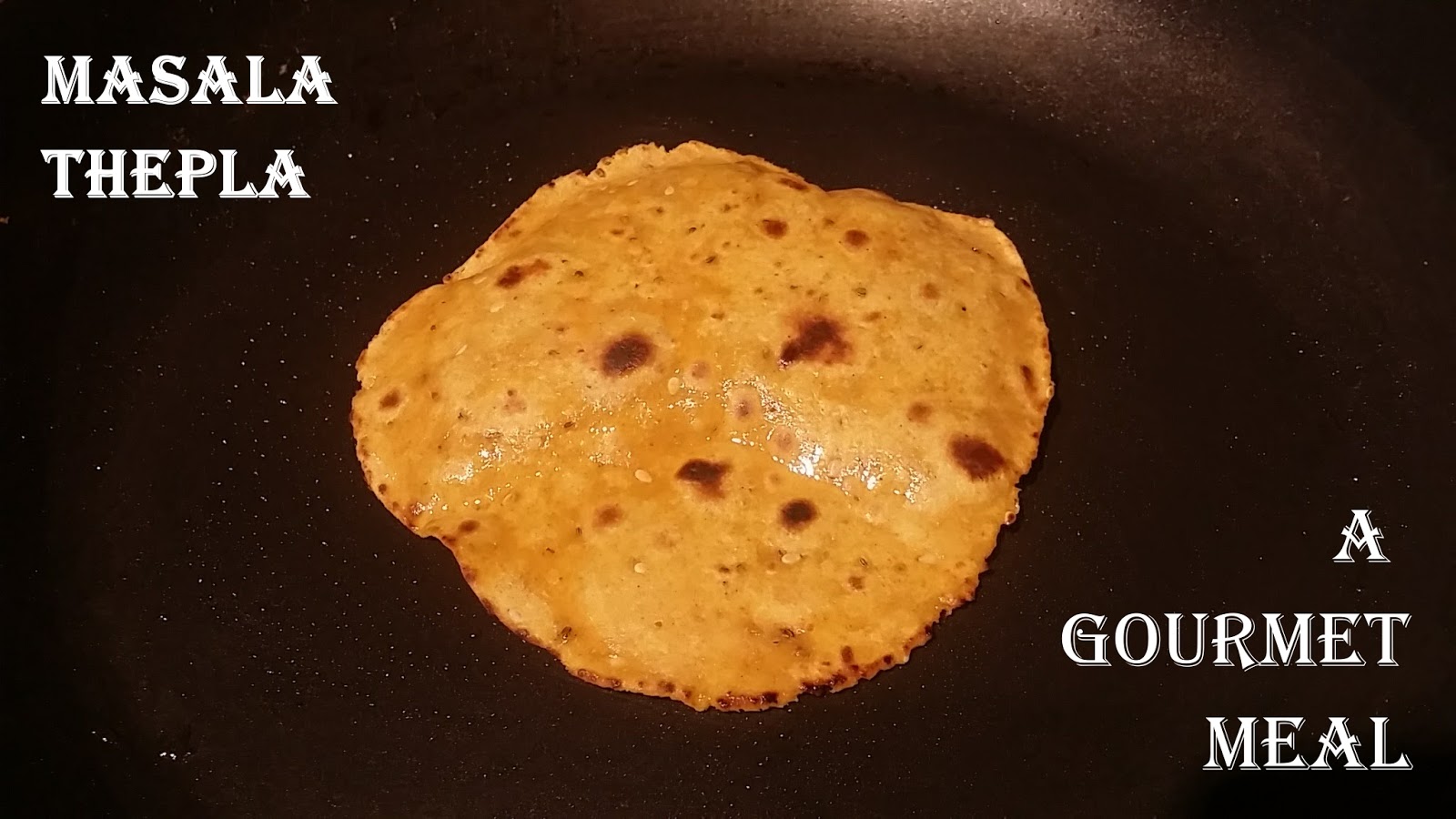 A Gourmet Meal: MASALA THEPLA