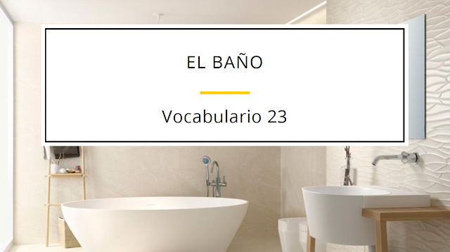 EL BAÑO - VOCABULARIO NIVEL A2 - A C N E A E