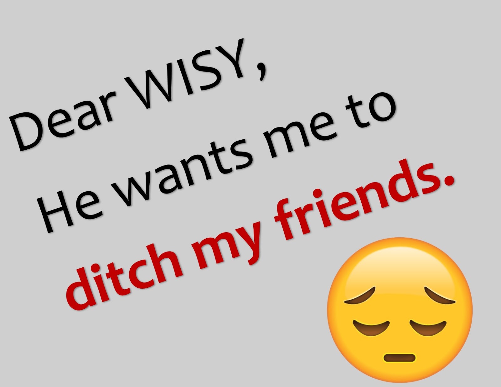 Dear WISY: He Wants me to Ditch my Friends