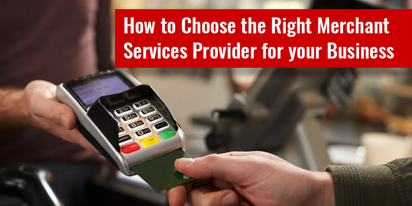 How to Choose the Right Merchant Services Provider for your Business ...