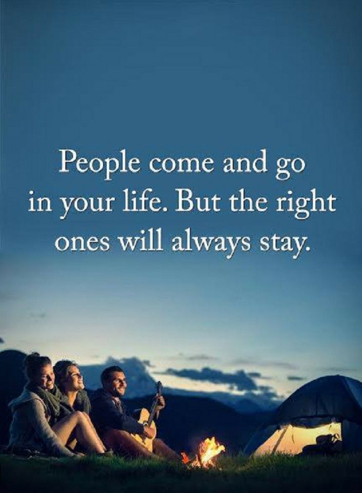 People come and go in your life. But the right ones will always stay ...