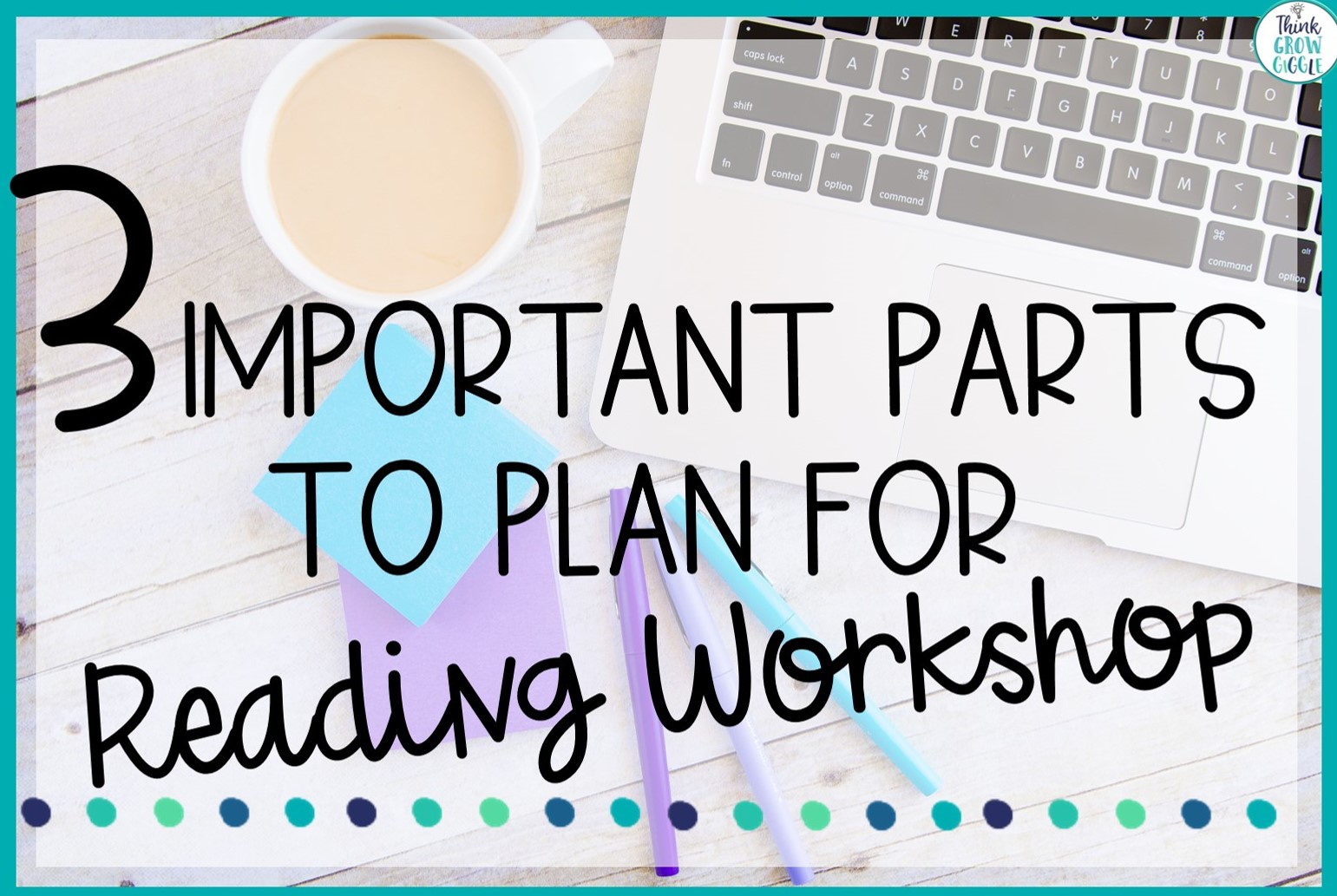 3 Important Parts to Plan for Reading Workshop - Think Grow Giggle