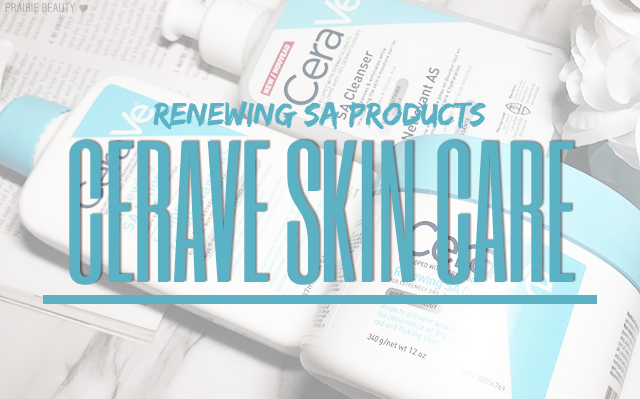 REVIEW: CeraVe Renewing SA Products - Prairie Beauty