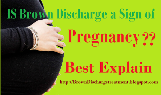 Is Brown Discharge A Sign Of Pregnancy Find Out Now Best Explain is-brown-discharge-a-sign-of-pregnancy-find-out-now-best-explain