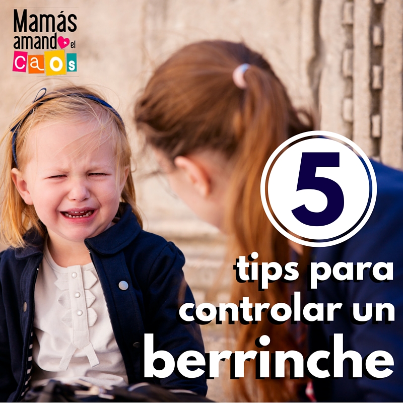 Mamás amando el caos: 5 tips para controlar un berrinche