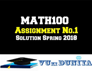 MATH100 Assignment 1 Solution Spring 2018 | VULMS Help: Virtual University of Pakistan