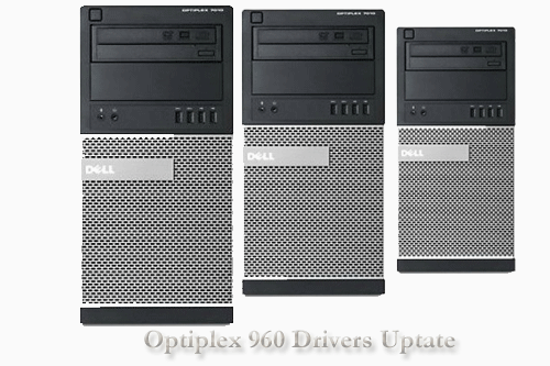 Dell Optiplex 960 Drivers Uptate Download For Windows 7, Vista, 8