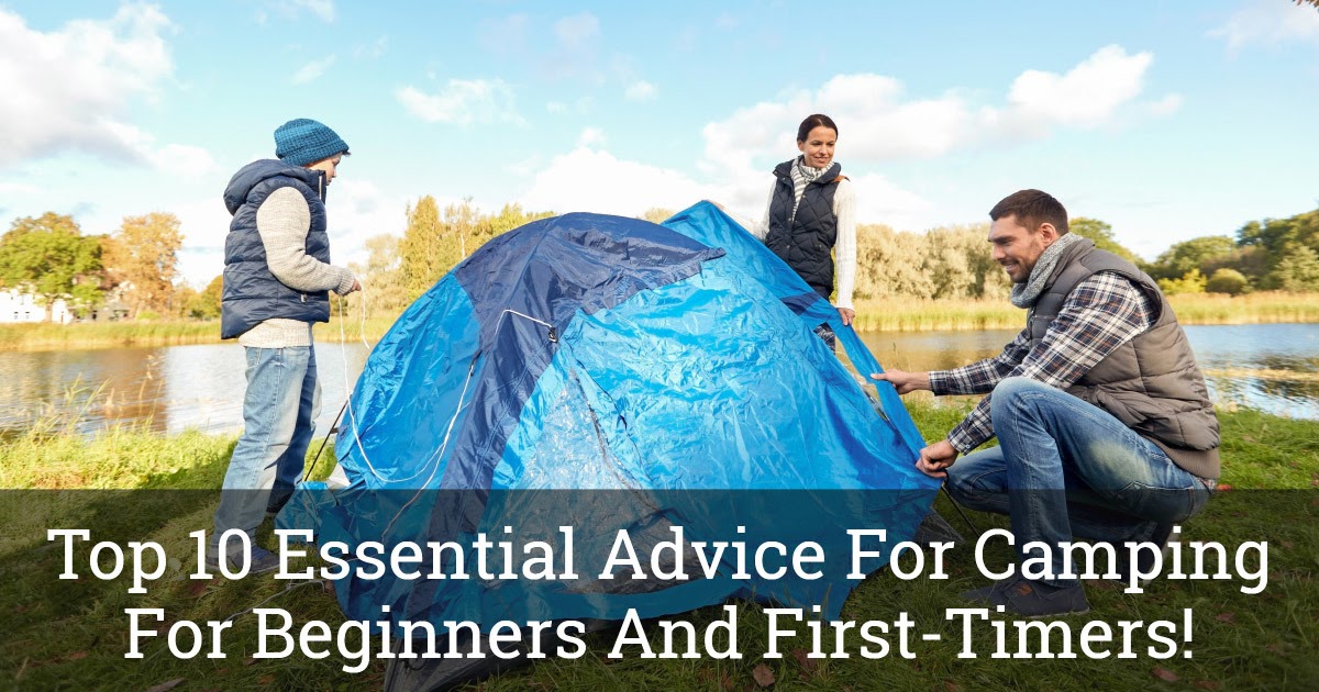 Top 10 Essential Advice For Camping For Beginners And First-Timers!