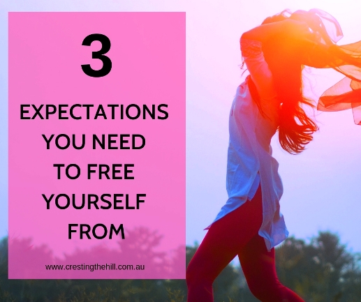 3 EXPECTATIONS TO FREE YOURSELF FROM - Cresting The Hill
