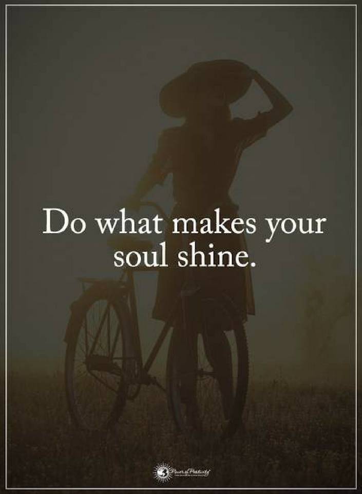 Do what makes your soul shine. - Quotes