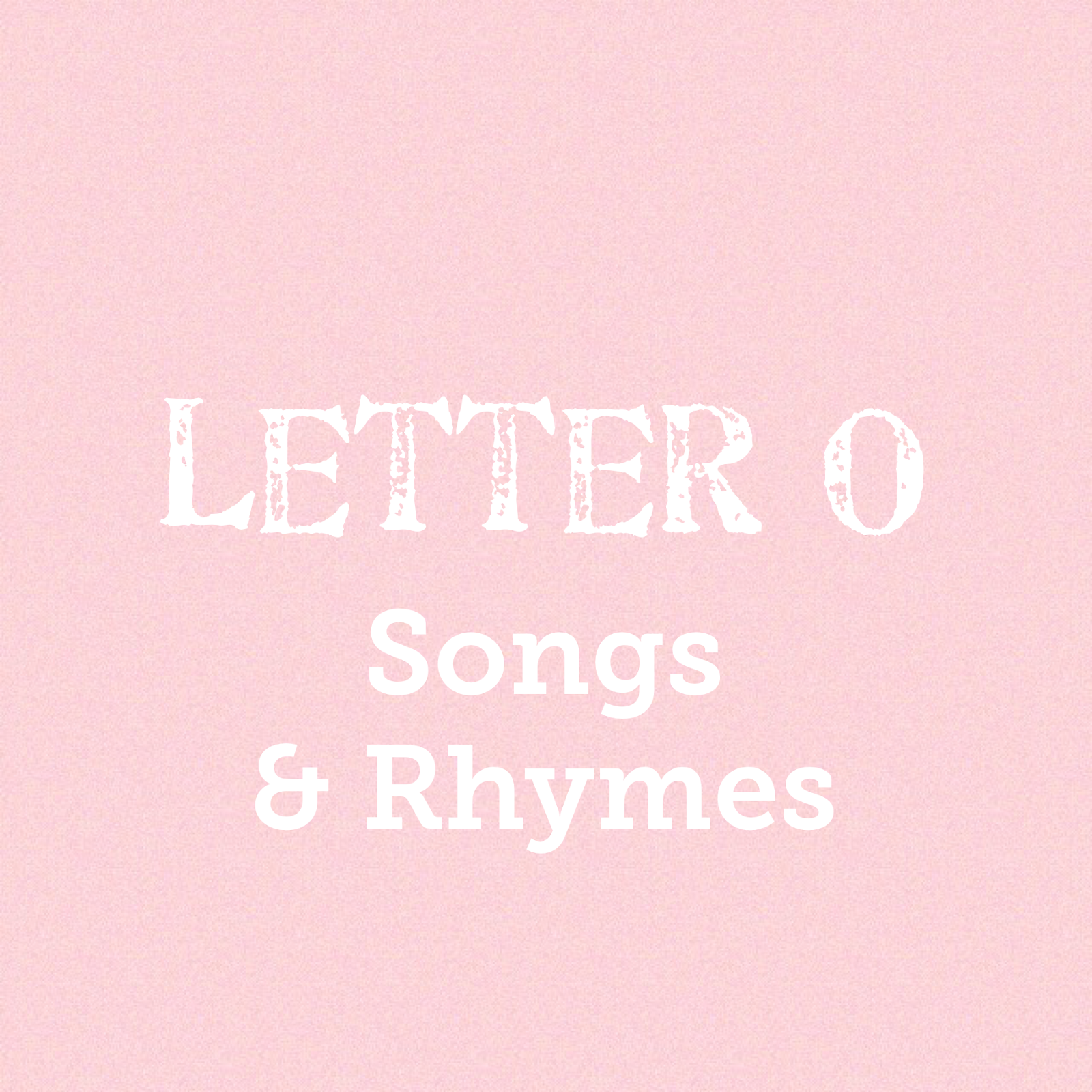 Letter O Songs & Rhymes
