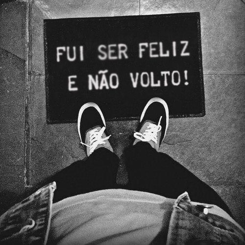 Fui ser feliz e não volto! - Amo Frases