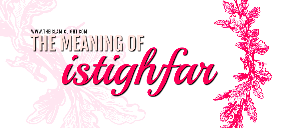 The Meaning of Istighfar - The Islamic Light