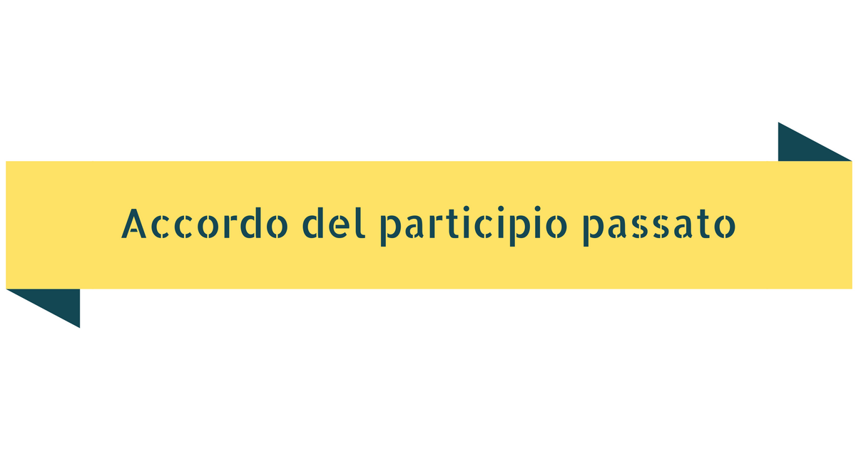 Accordo del participio passato ~ Impariamo!