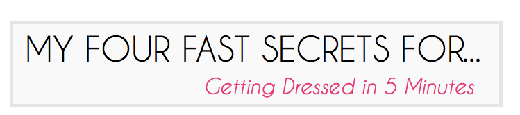 My Four Fast Secrets for Getting Dressed in Five Minutes | chic Saturday