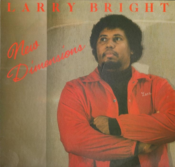 BLACK MUSIC ONLY: LARRY BRIGHT 1987 NEW DIMENSIONS