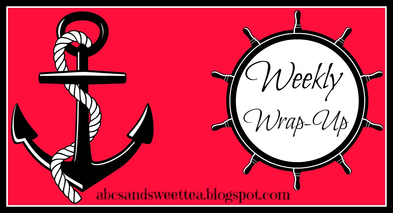 ABC's and Sweet Tea: Weekly Wrap-Up...Late this week!