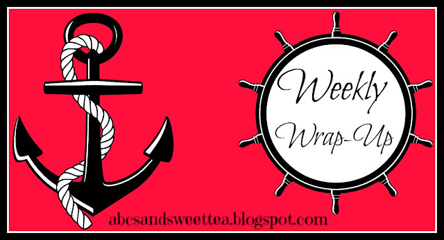 ABC's and Sweet Tea: Weekly Wrap-Up...Late this week!