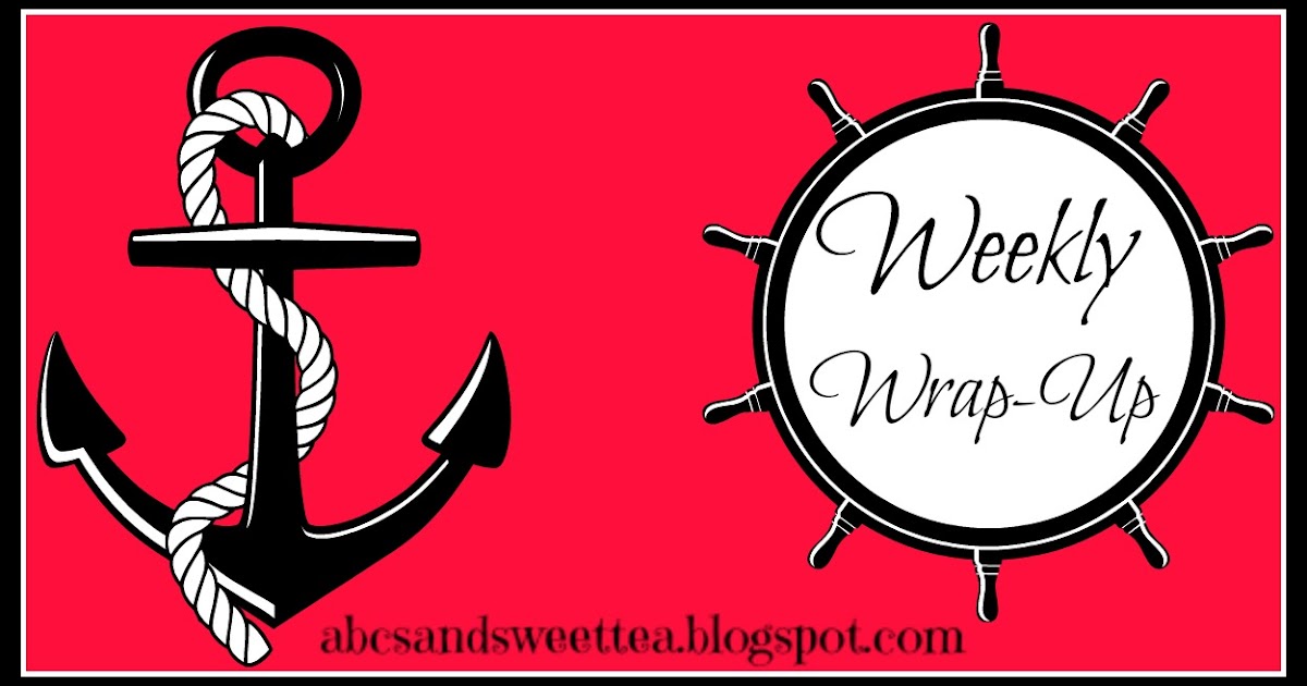 ABC's and Sweet Tea: Weekly Wrap-Up...Late this week!