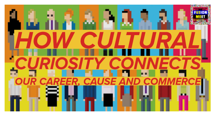 How Being Mindful and Cultural Curiosity Connects your Career, Cause ...