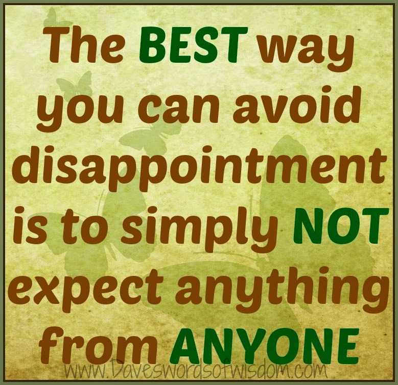 Daveswordsofwisdom.com: The best way to avoid disappointment.