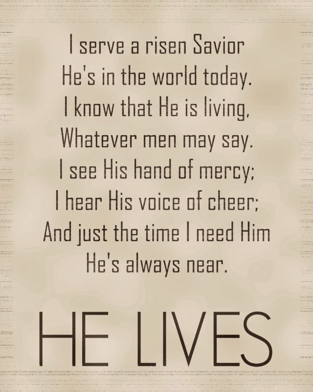 I serve a risen Savior He's in the world today. I know that He is ...