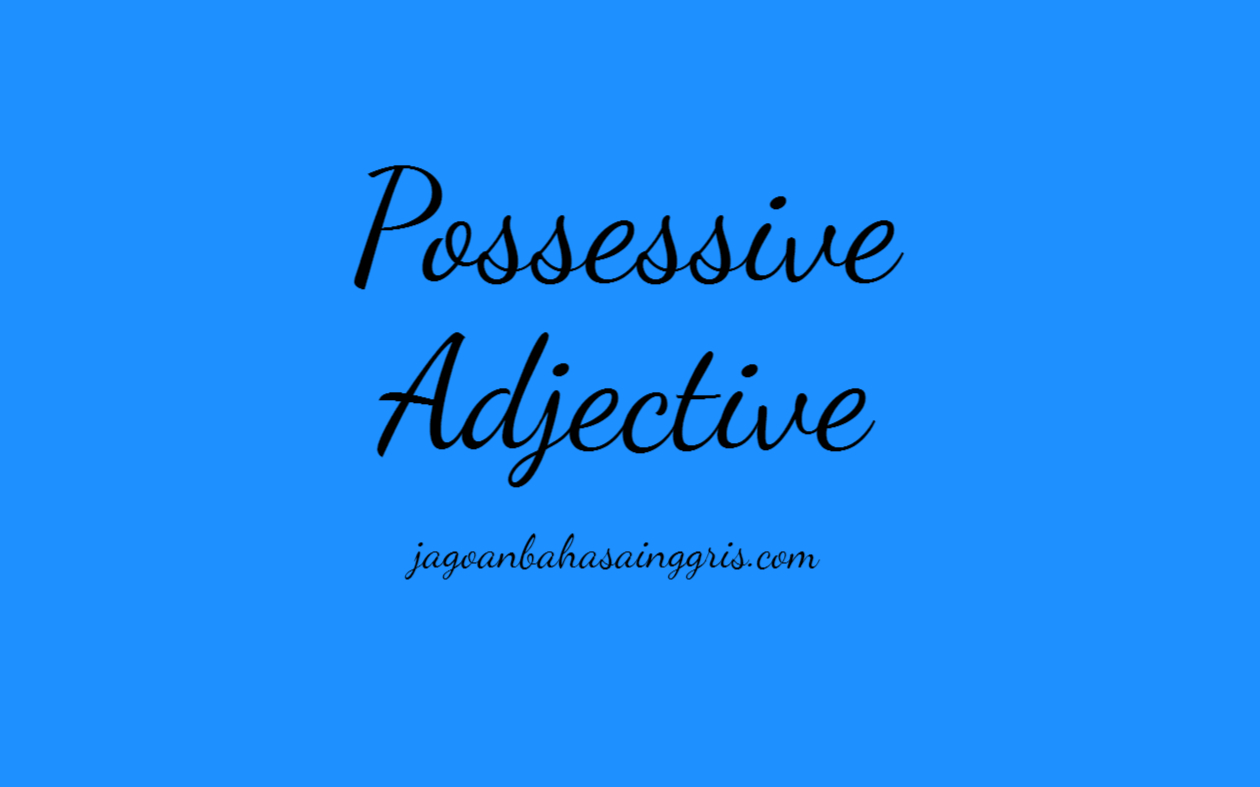 Penjelasan Dan Soal Latihan Possessive Adjective Jagoan Bahasa Inggris penjelasan-dan-soal-latihan-possessive-adjective-jagoan-bahasa-inggris