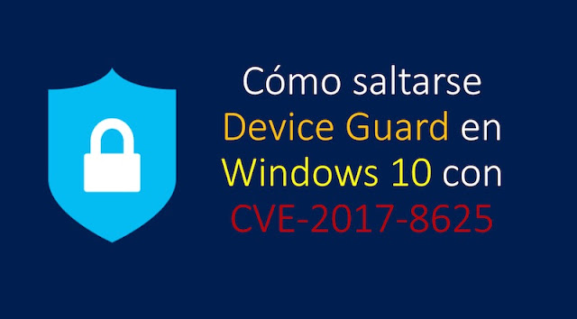 Un informático en el lado del mal: Cómo saltarse Device Guard en ...
