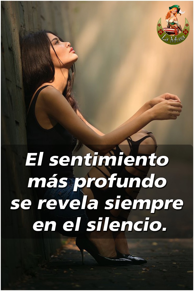 La Musa: El sentimiento más profundo se revela siempre en el silencio.