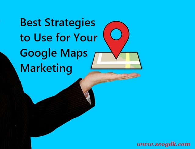 How to Market Google Maps? A Brief Guide - SEO Expert: Seogdk