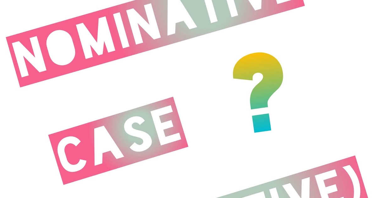 Nominative Case atau Subjective | Pengertian Fungsi dan Contoh ~ Dunia ...