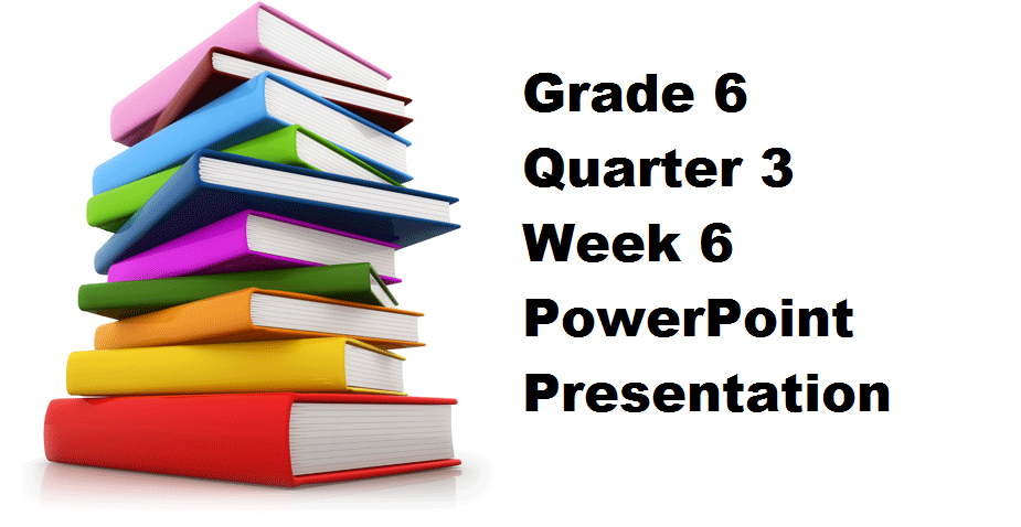 Grade 6 Quarter 3 Week 6 PowerPoint Presentation