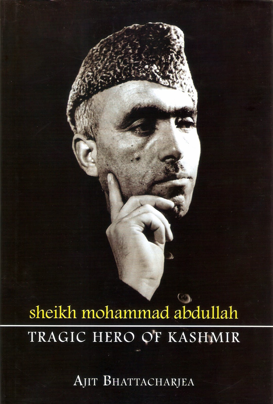 SHEIKH MOHAMMAD ABDULLAH – TRAGIC HERO OF KASHMIR BY AJIT BHATTACHARJEA